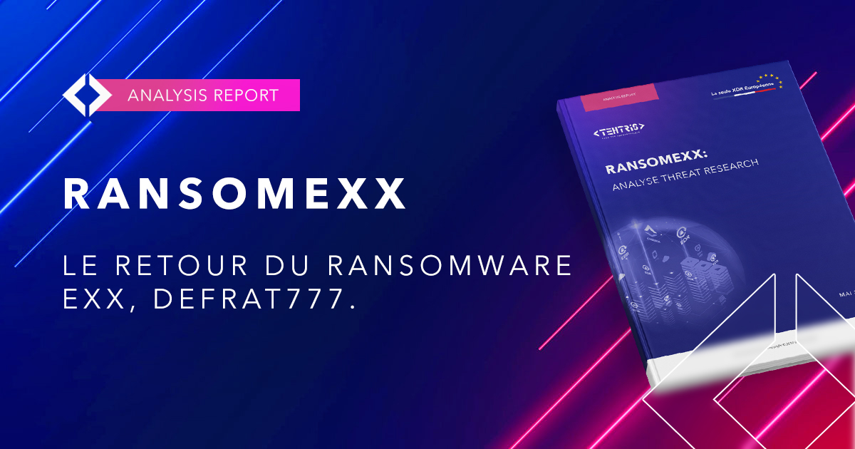 RANSOMEXX : Le retour du ransomware Exx, Defrat777 - TEHTRIS RANSOMEXX : Le retour du ransomware Exx, Defrat777 - TEHTRIS