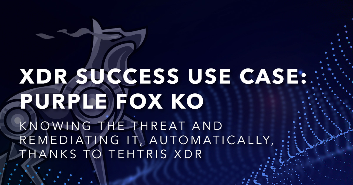 XDR Success use case : Purple Fox KO - TEHTRIS